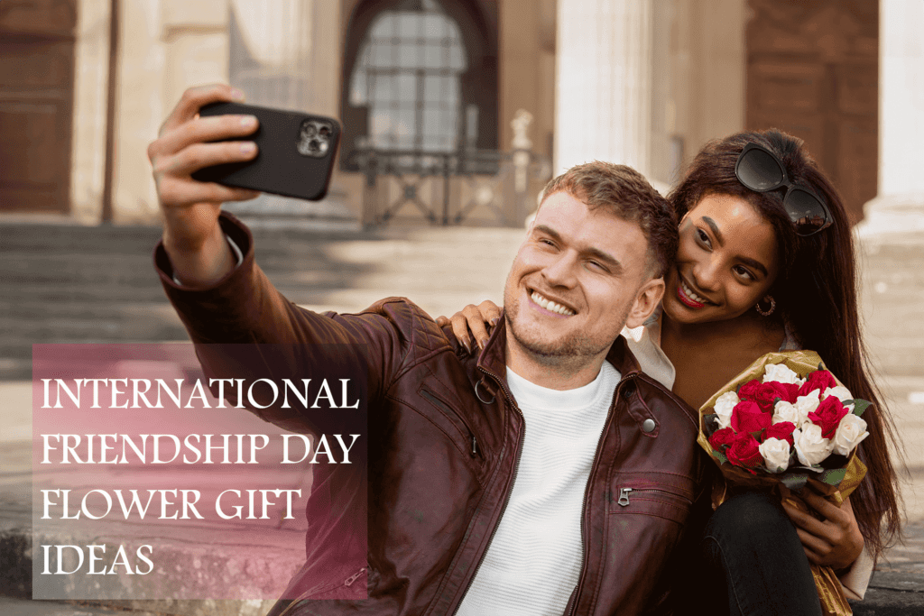 Top 10 Friendship Day Gift - Blooms for Besties: International ...